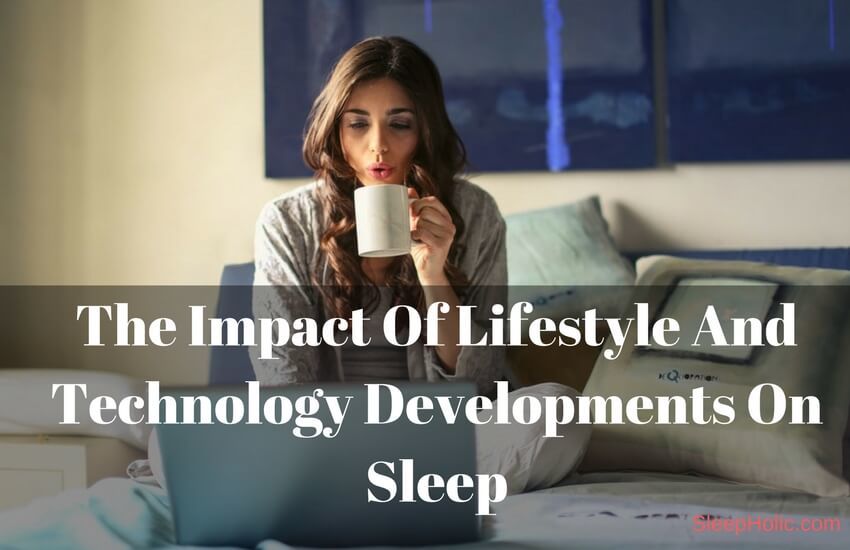 Impact of Lifestyle and Technology Developments on Sleep - The Sleep Holic